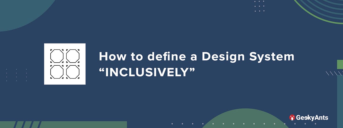 How To Define A Design System “Inclusively” | by GeekyAnts | The ...