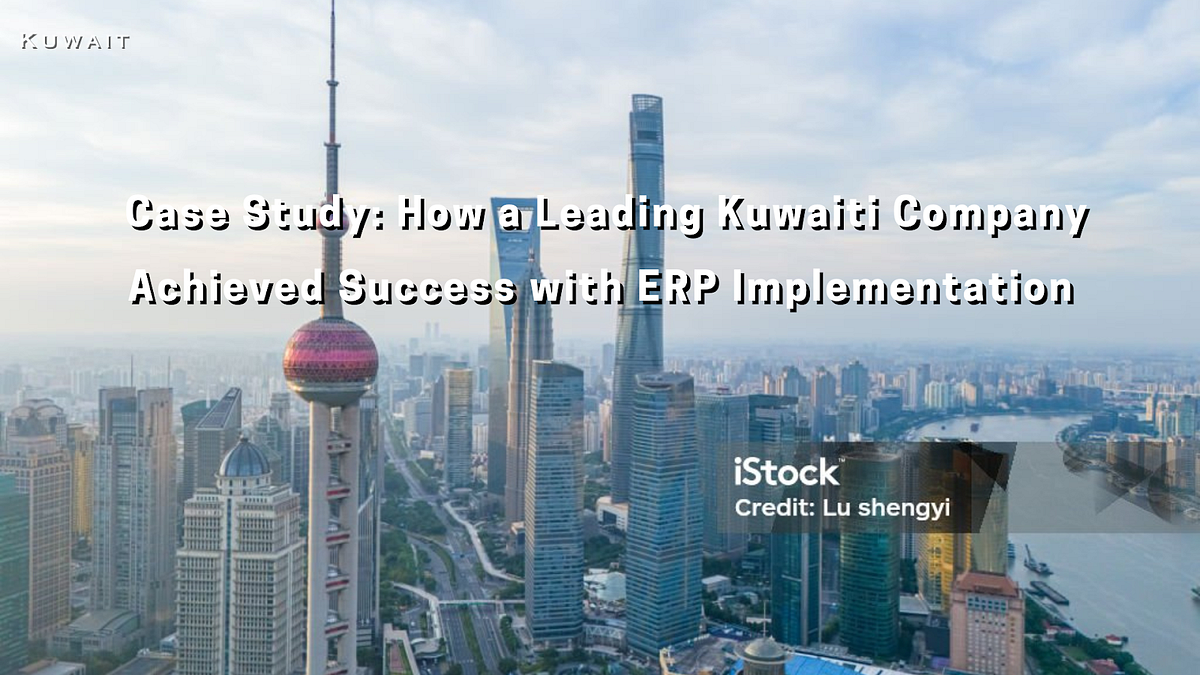 Case Study: How a Leading Kuwaiti Company Achieved Success with ERP ...