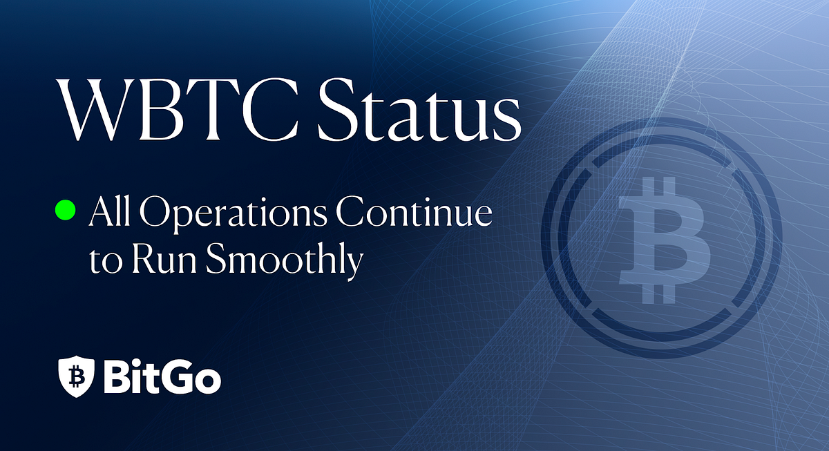 WBTC Status: All Operations Continue to Run Smoothly | by BitGo Editor | Official BitGo Blog