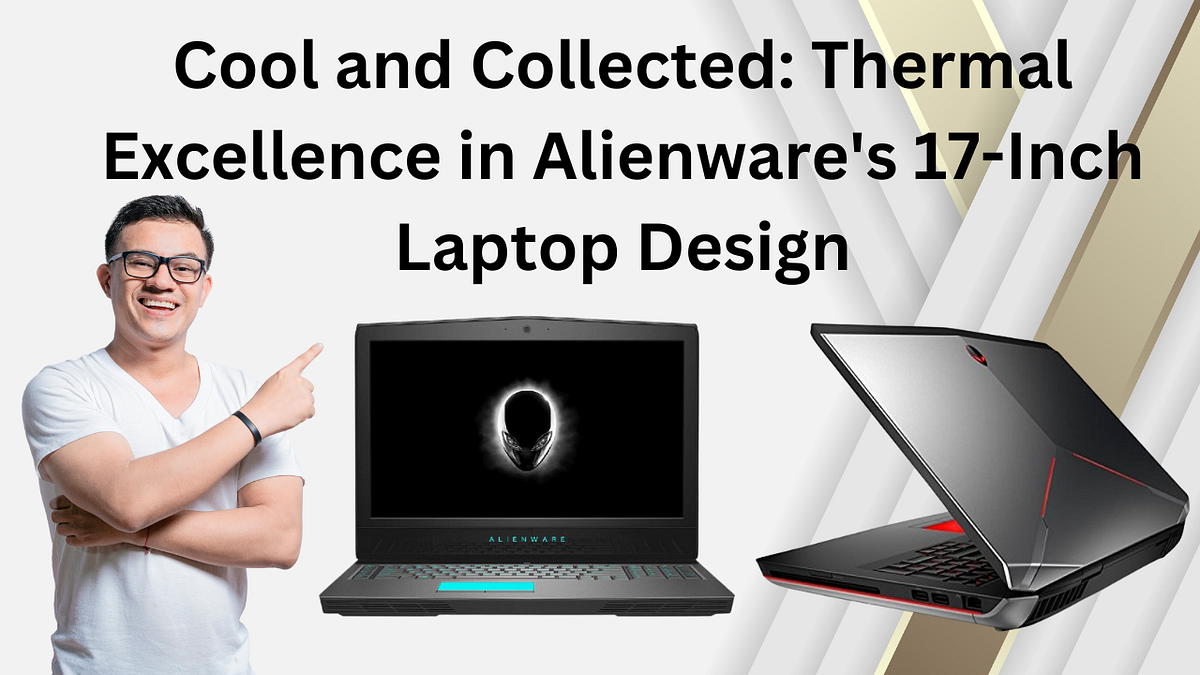 Alienware 17 laptop | Alienware’s 17-Inch Laptop Redefining Portability ...