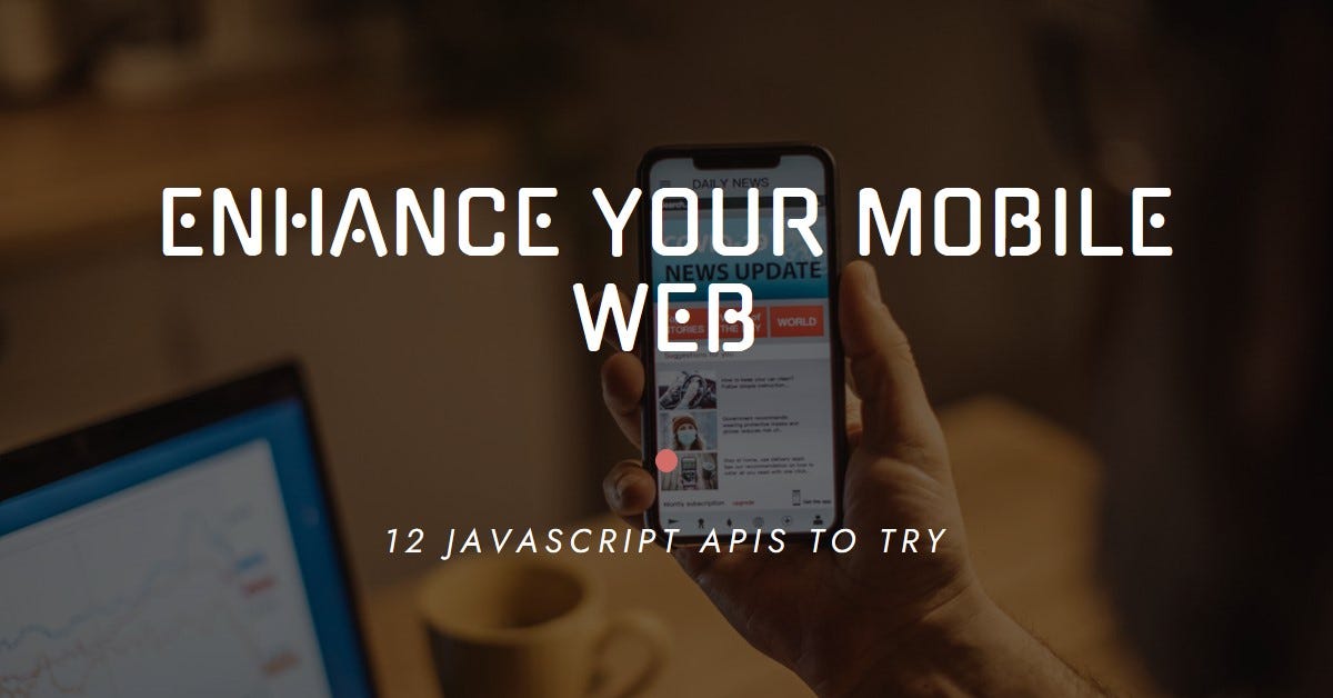 12 Javascript Apis To Enhance Your Mobile Web Experience By Xiuer Old Javascript In Plain 