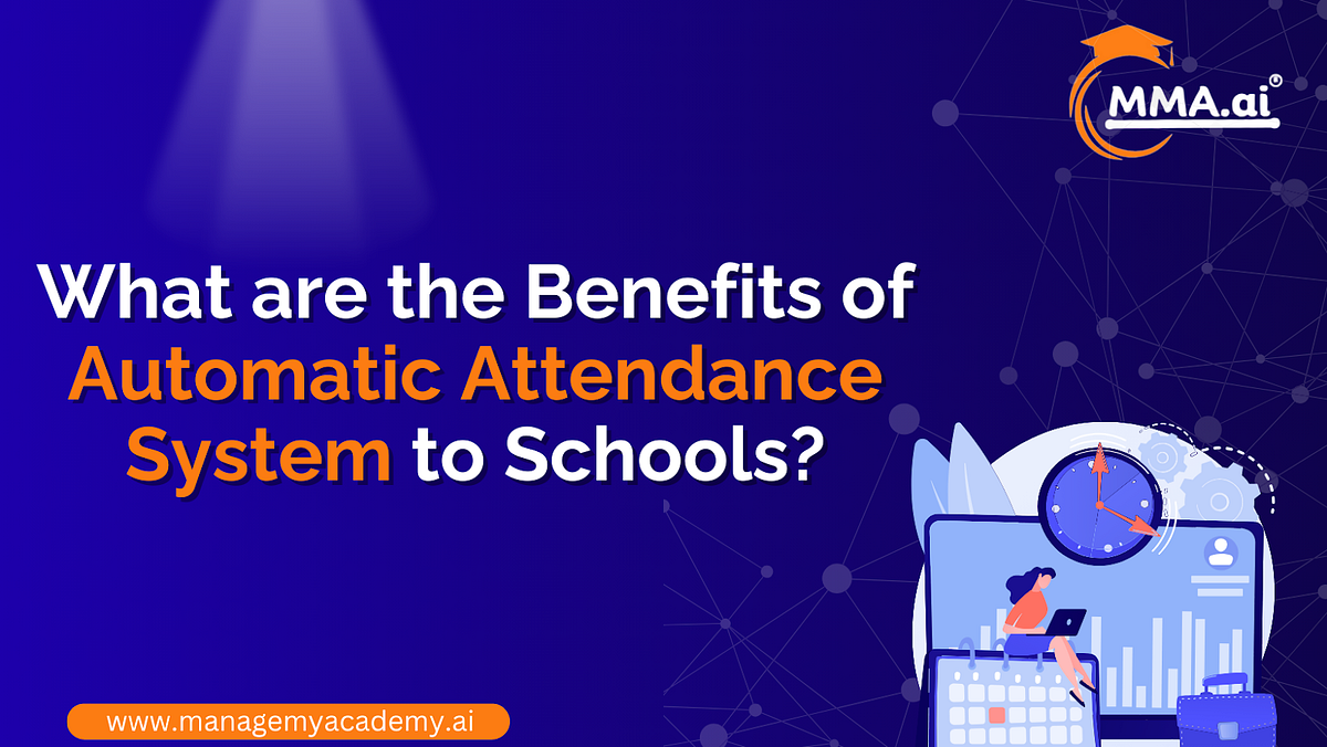 What are the Benefits of Automatic Attendance System to Schools? | by ...