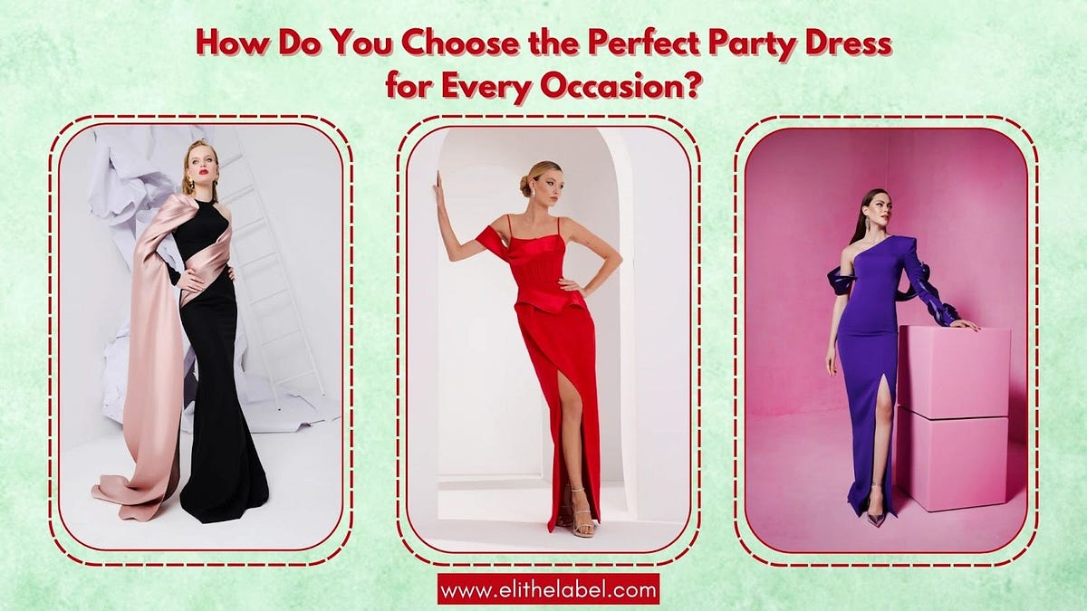 How Do You Choose the Perfect Party Dress for Every Occasion? | by Eli ...