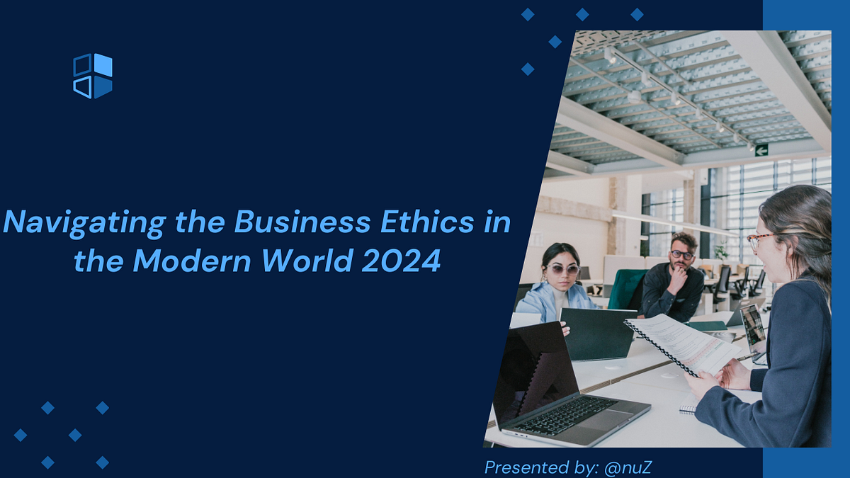 Navigating Business Ethics in the Modern World, 2024 | by Nusrathnuz ...
