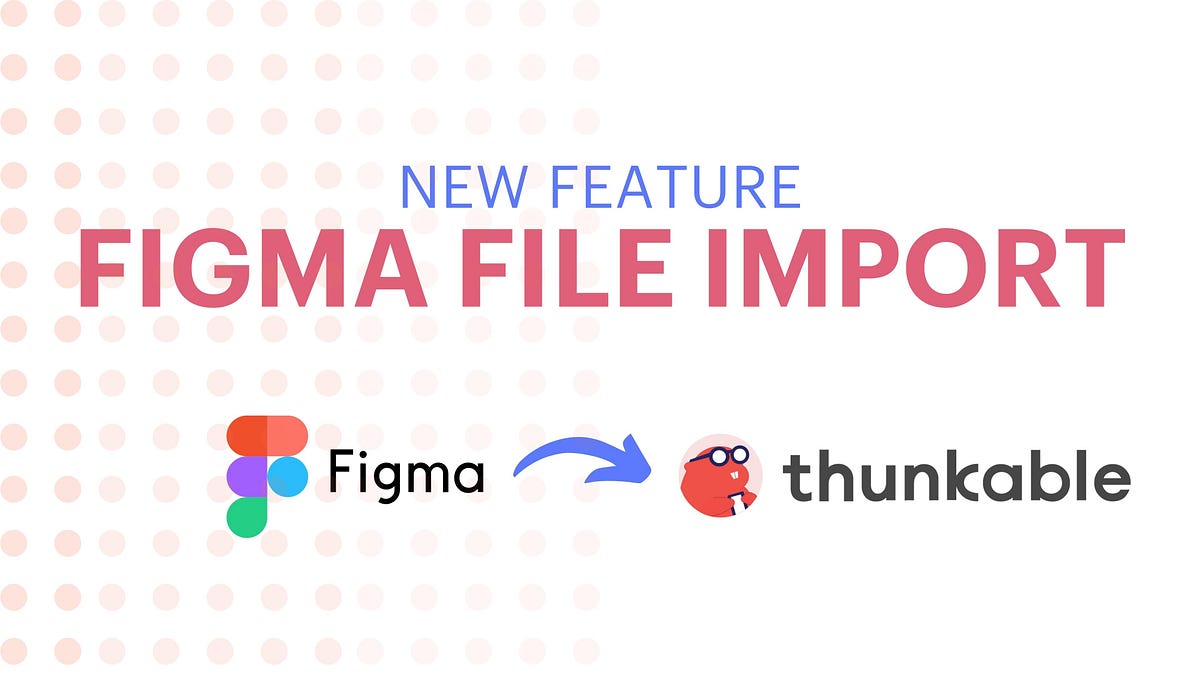 New Feature Announcement: Figma Import Capabilities | by The Thunkable ...