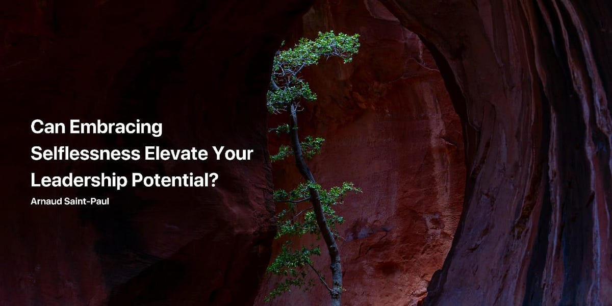 Can Embracing Selflessness Elevate Your Leadership Potential? | by ...