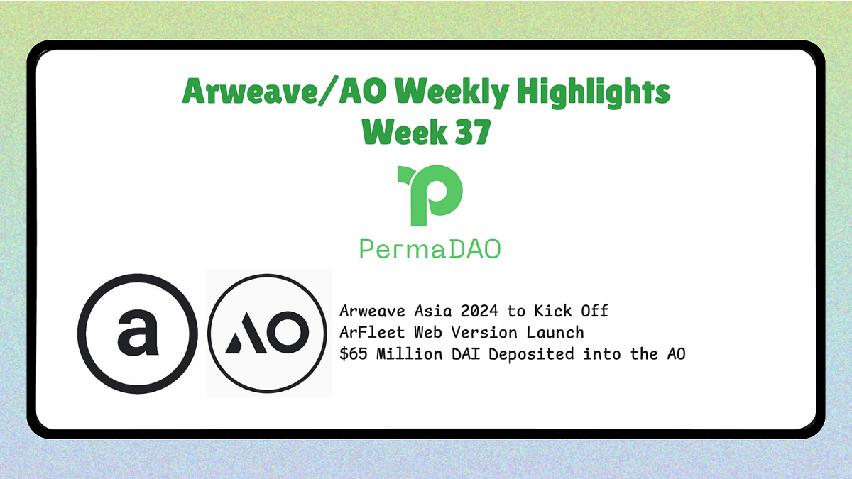 Arweave/AO 生态精粹 Week 37｜ Arweave Asia 2024 大会即将开始、ArFleet 网页版上线、6500 万美元的 $DAI 存入 AO 网络 | by ...