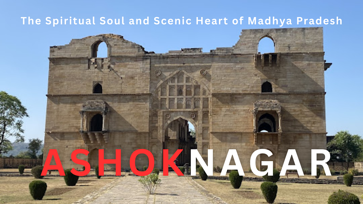 Ashoknagar: The Spiritual Soul and Scenic Heart of Madhya Pradesh(291/ ...