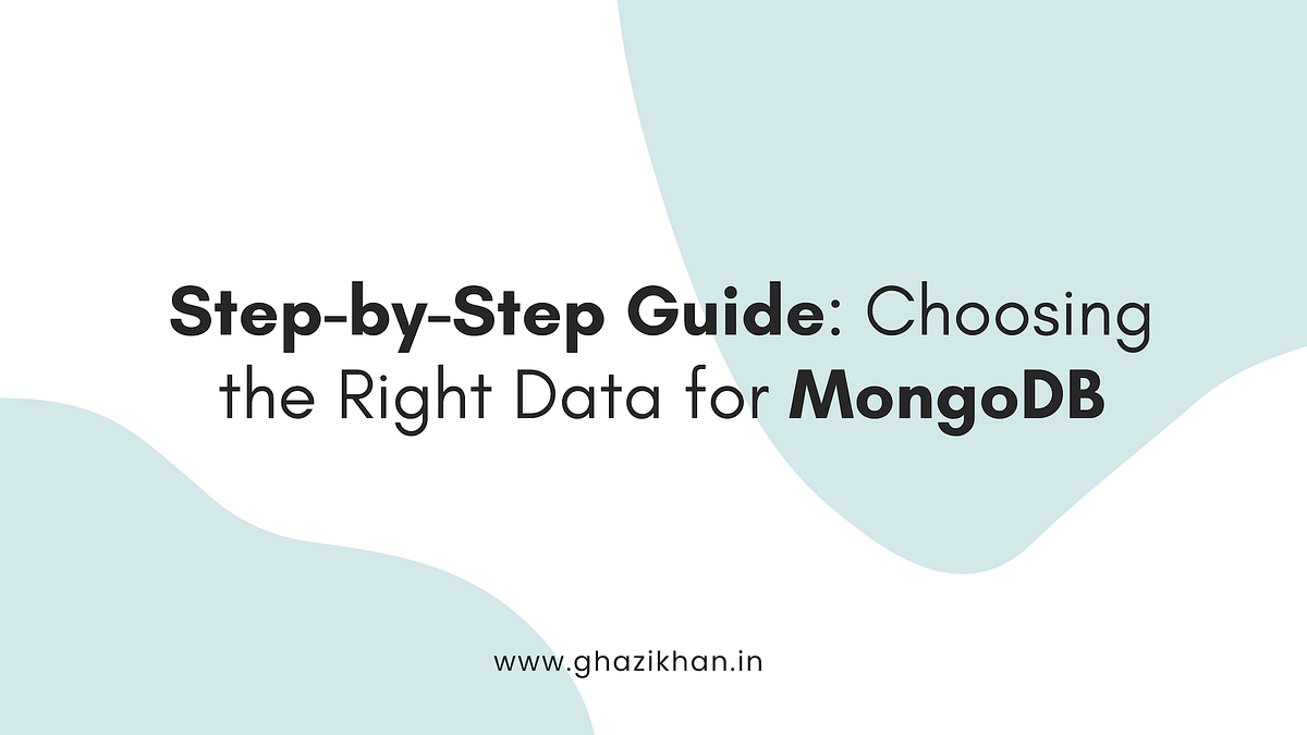Step-by-Step Guide: Choosing the Right Data for MongoDB | by Ghazi Khan | JavaScript in Plain ...