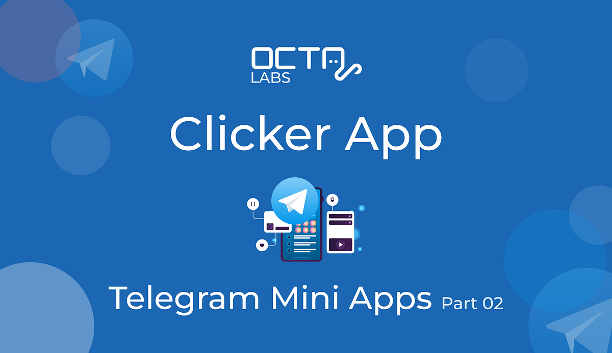 Clicker App: Telegram Mini Apps Part 2 | by Artur Tarverdyan | Octa Labs Insights