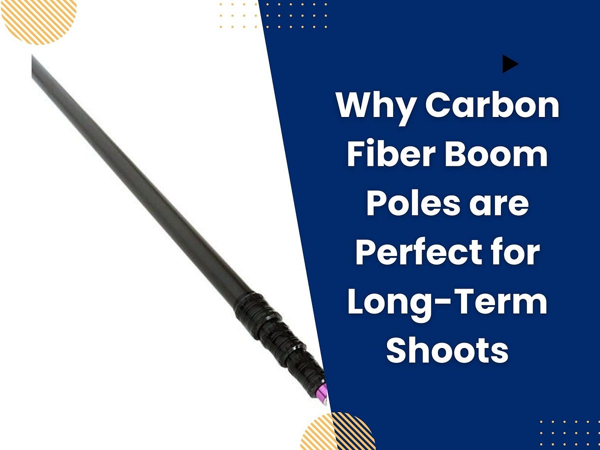 Why Carbon Fiber Boom Poles are Perfect for Long-Term Shoots | by VPTCP ...