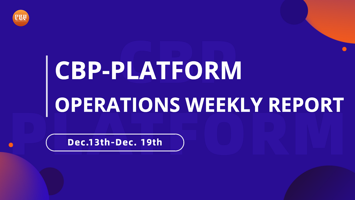 CBP-Platform Operations Weekly Report | by CBP | Medium