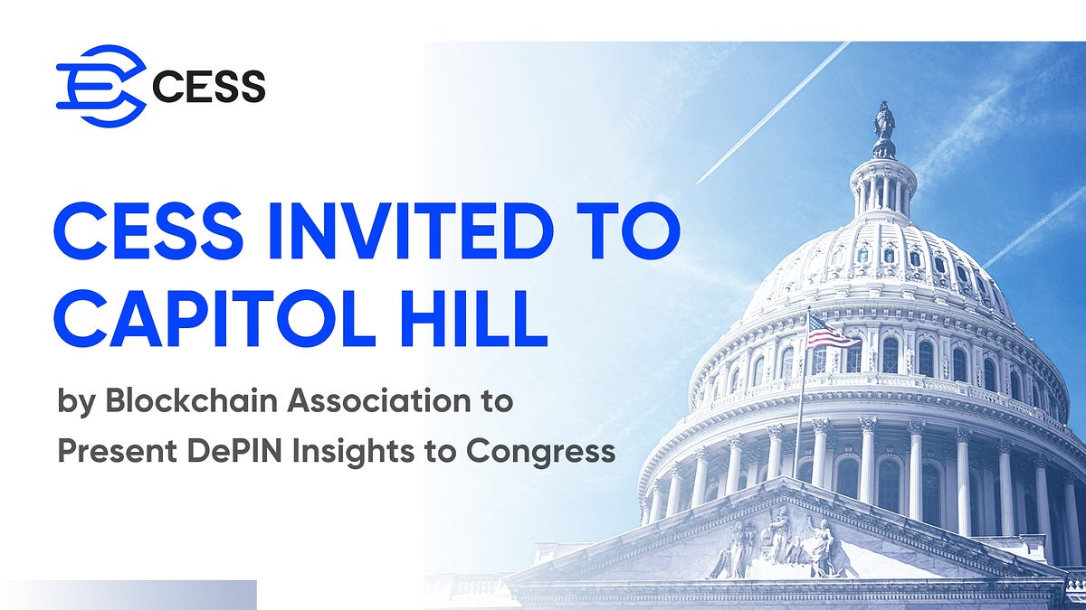 CESS Invited to Capitol Hill by Blockchain Association to Present DePIN ...
