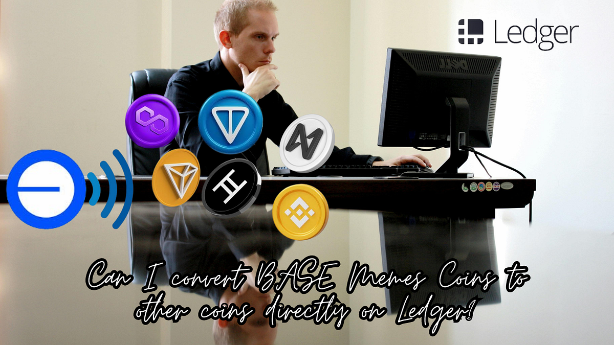 Can I convert BASE Memes Coins to other coins directly on Ledger? | by ...