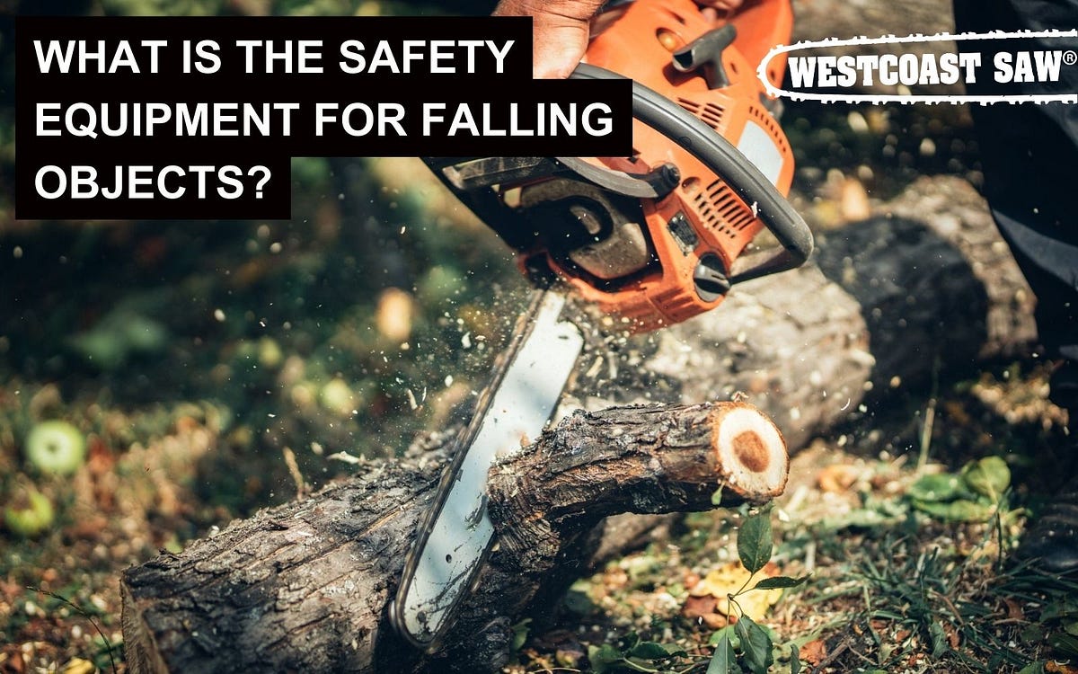 WHAT IS THE SAFETY EQUIPMENT FOR FALLING OBJECTS? | by Westcoast Saw ...