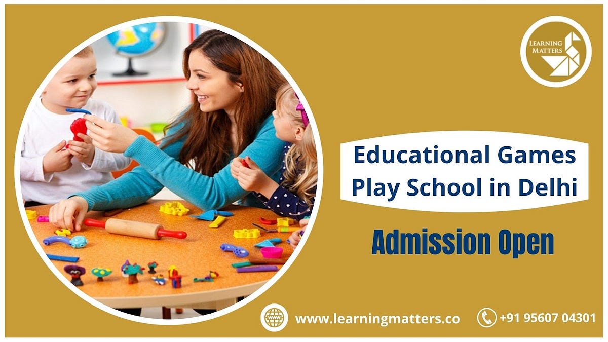 Benefits of Educational Games Play School in Delhi | by Shivi Verma ...