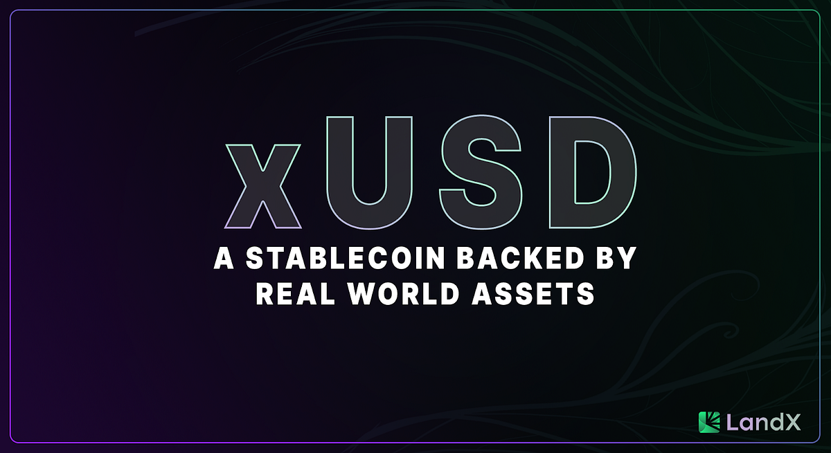 xUSD: A stablecoin backed by Real World Assets | by LandX | LandX Blog
