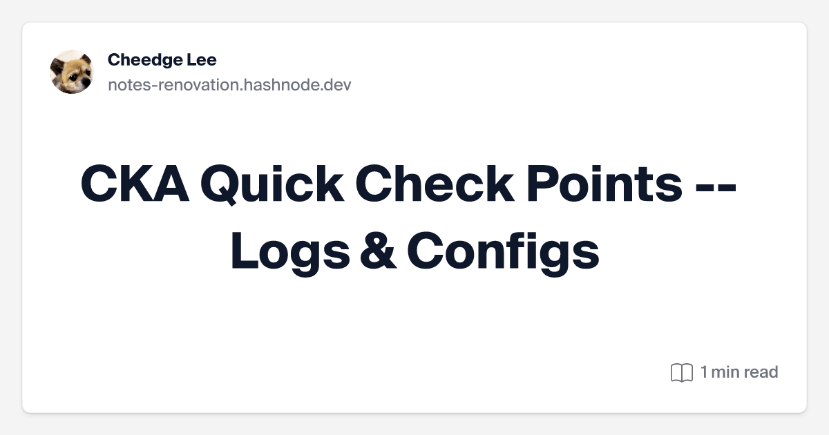 CKA Quick Check Points — Logs & Configs | by Cheedge Lee | Jan, 2025 ...
