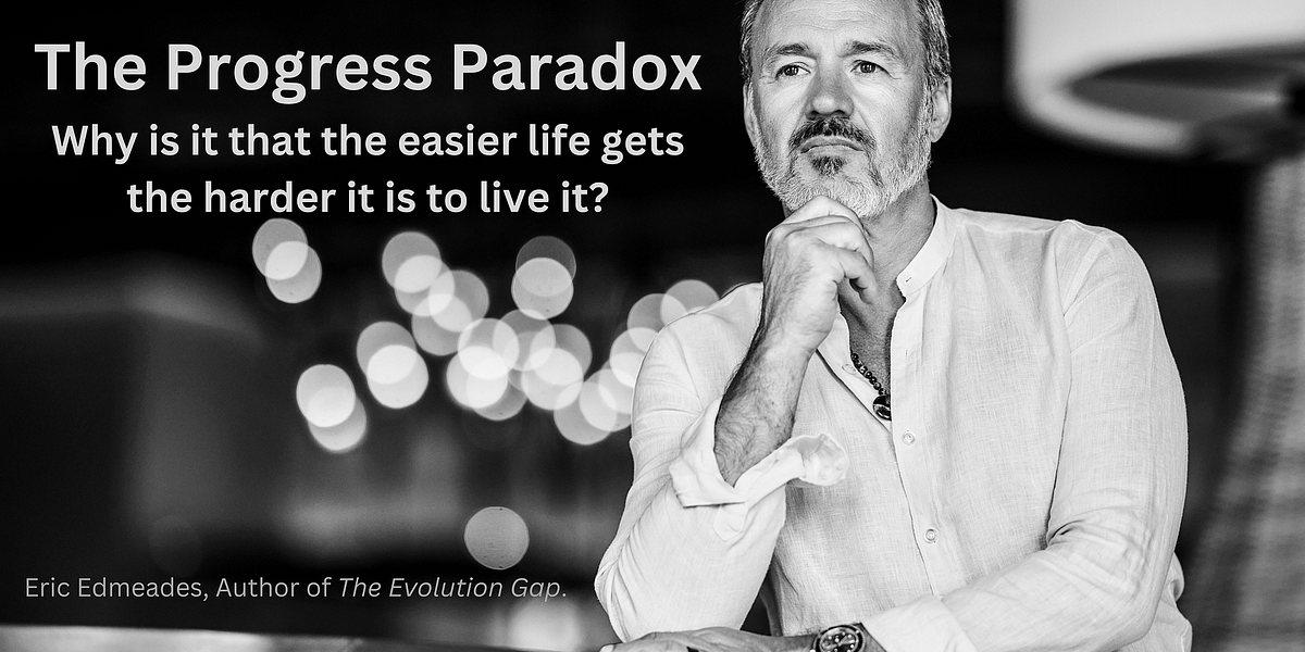 The Progress Paradox: Why an Easier Life Might Not Be a Better Life | by Eric Edmeades | Medium