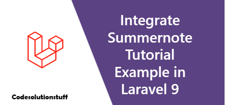 Integrate Summernote Tutorial Example in Laravel 9 | by CodeSolutionStuff | Medium