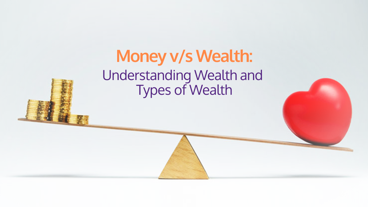Money vs Wealth- Understanding Wealth and Types of Wealth | by The ...