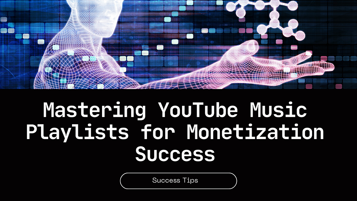 Create and Monetize Your YouTube Music Playlists for Success | by Eddy ...