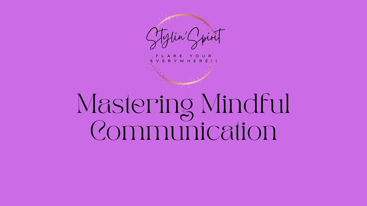 Mastering Mindful Communication | by Danielle A Calise | Medium