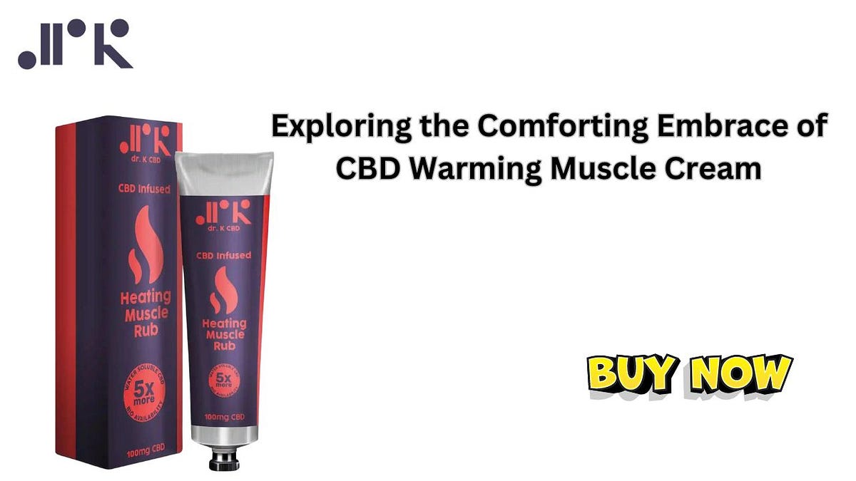 Exploring the Comforting Embrace of CBD Warming Muscle Cream | by Sa ...