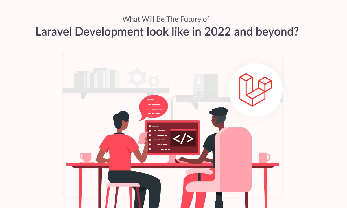 What Will The Future of Laravel Development look like in 2022 and ...
