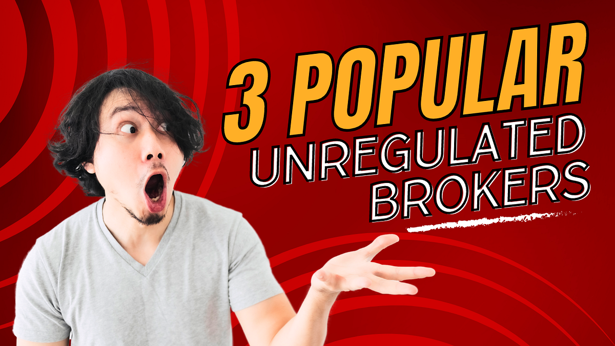 3 Popular Unregulated Forex Brokers Who Gained Trust in the Market ...