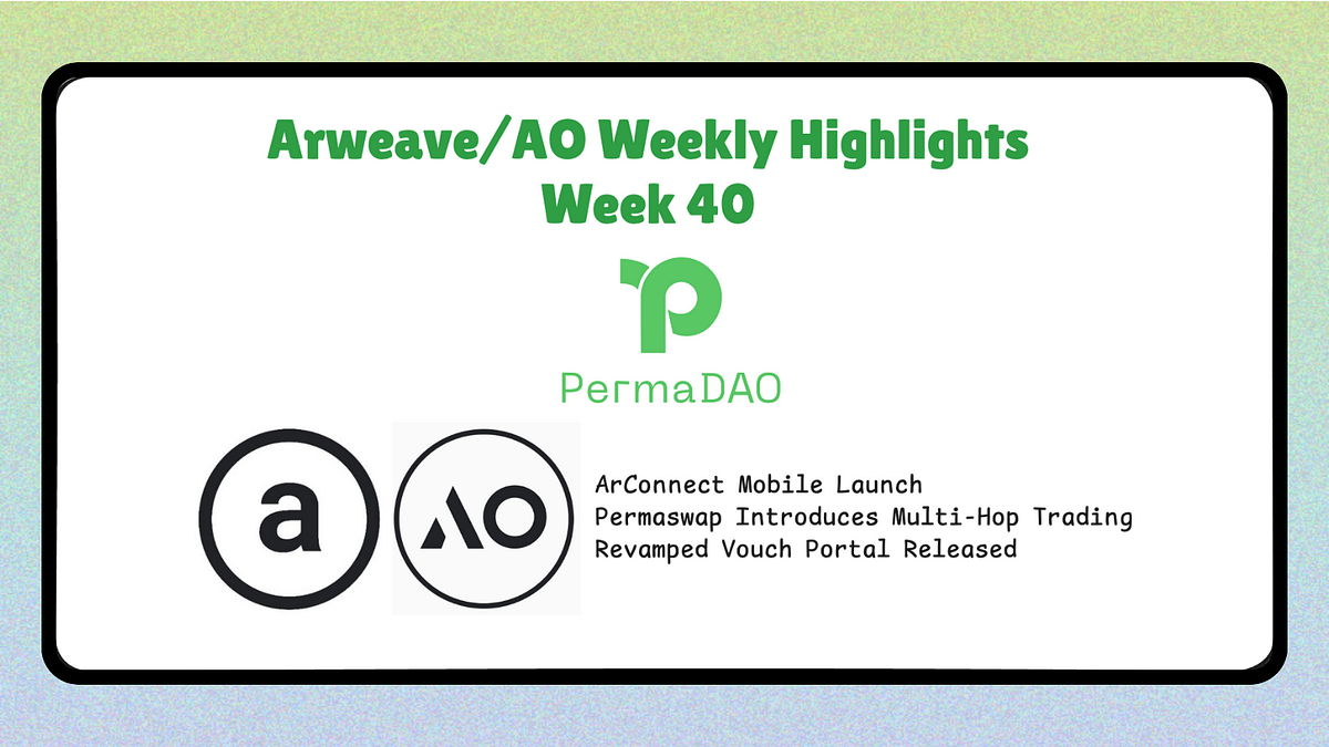 Arweave/AO Weekly Highlights Week 40 | ArConnect Mobile Launch, Permaswap Introduces Multi-Hop ...