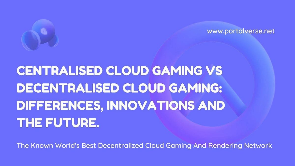 CENTRALISED CLOUD GAMING VS DECENTRALISED CLOUD GAMING: DIFFERENCES ...