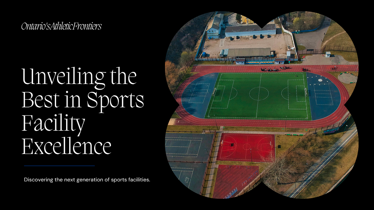 Ontario’s Athletic Frontiers: Unveiling the Best in Sports Facility ...