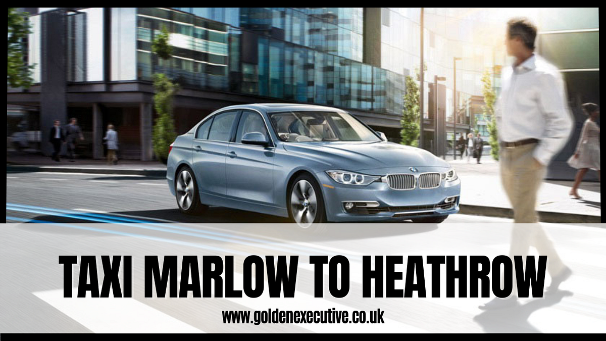 Navigating the Route: Taxi Marlow to Heathrow | by Maidenhead Taxis ...