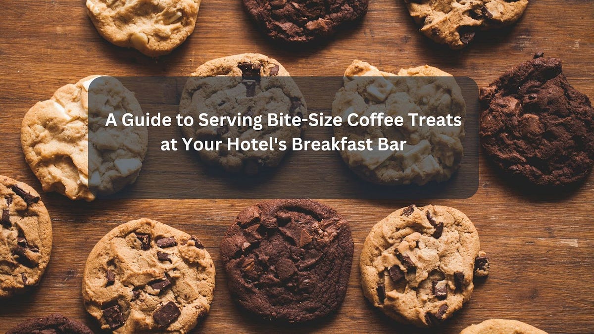 A Guide to Serving Bite-Size Coffee Treats at Your Hotel’s Breakfast ...