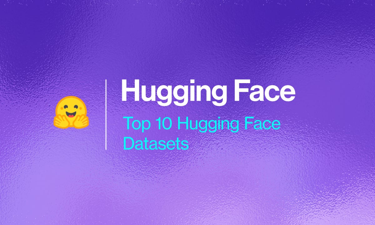 Top 10 Hugging Face Datasets. Explore 10 Hugging Face Datasets to… | by Khang Pham | Medium