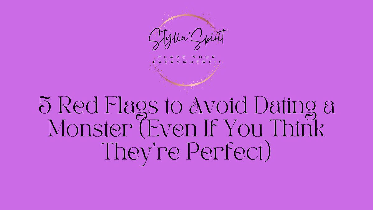 5 Red Flags to Avoid Dating a Monster (Even If You Think They’re ...