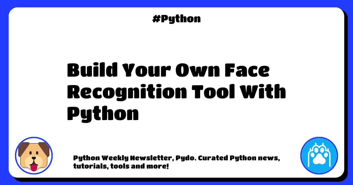 🐶 Python Weekly #379: Build Your Own Face Recognition Tool With Python | by FAUN Developer ...