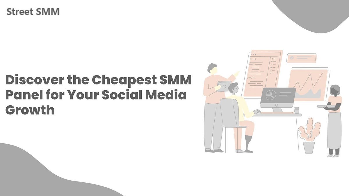 Discover the Cheapest SMM Panel for Your Social Media Growth | by ...