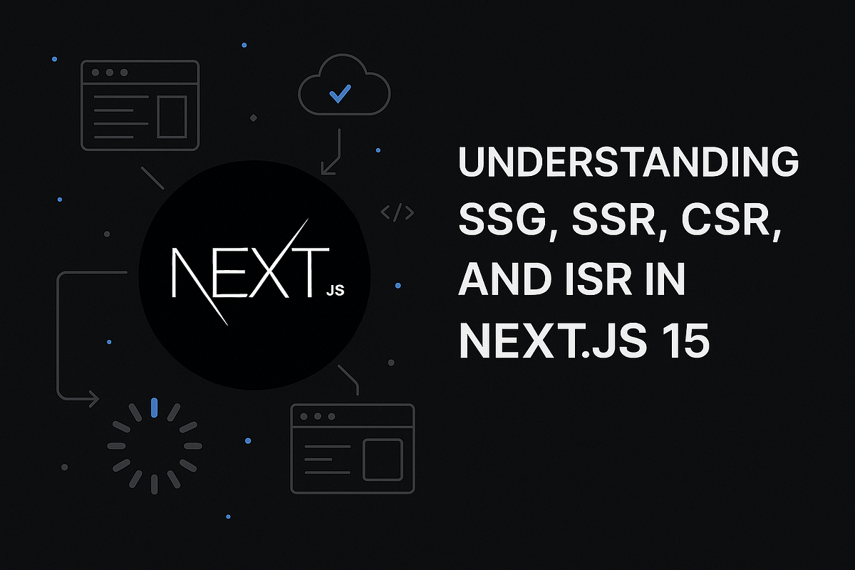 Understanding SSG, SSR, CSR, and ISR in Next.js 15 | by codingsprints | JavaScript in Plain English