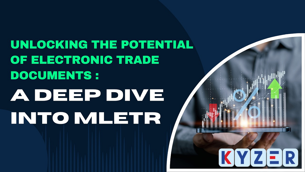 Unlocking the Potential of Electronic Trade Documents: An In-Depth Exploration of MLETR | by ...