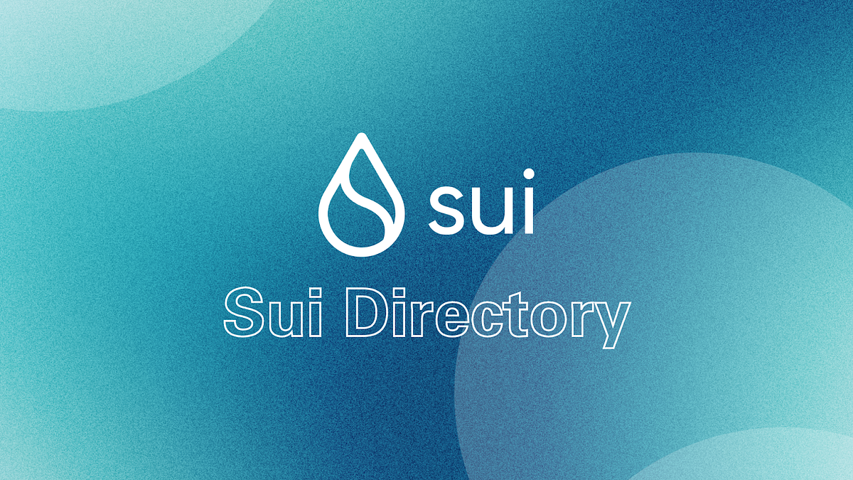Sui正式推出生态项目收录平台「Sui Directory」，深入探索Sui生态 - Sui Network CN - Medium
