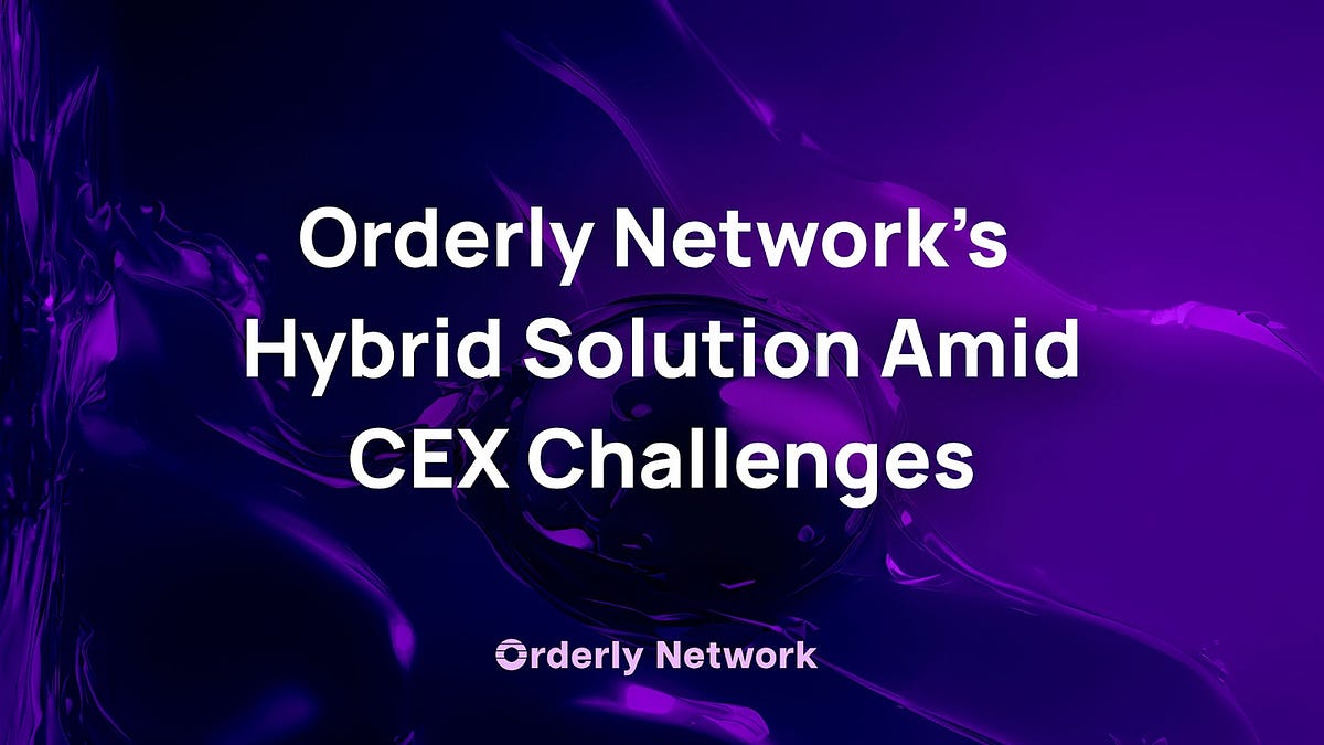 Orderly Network’s Hybrid Solution Amid CEX Challenges | by Orderly Network (🟣,🟣) | Medium