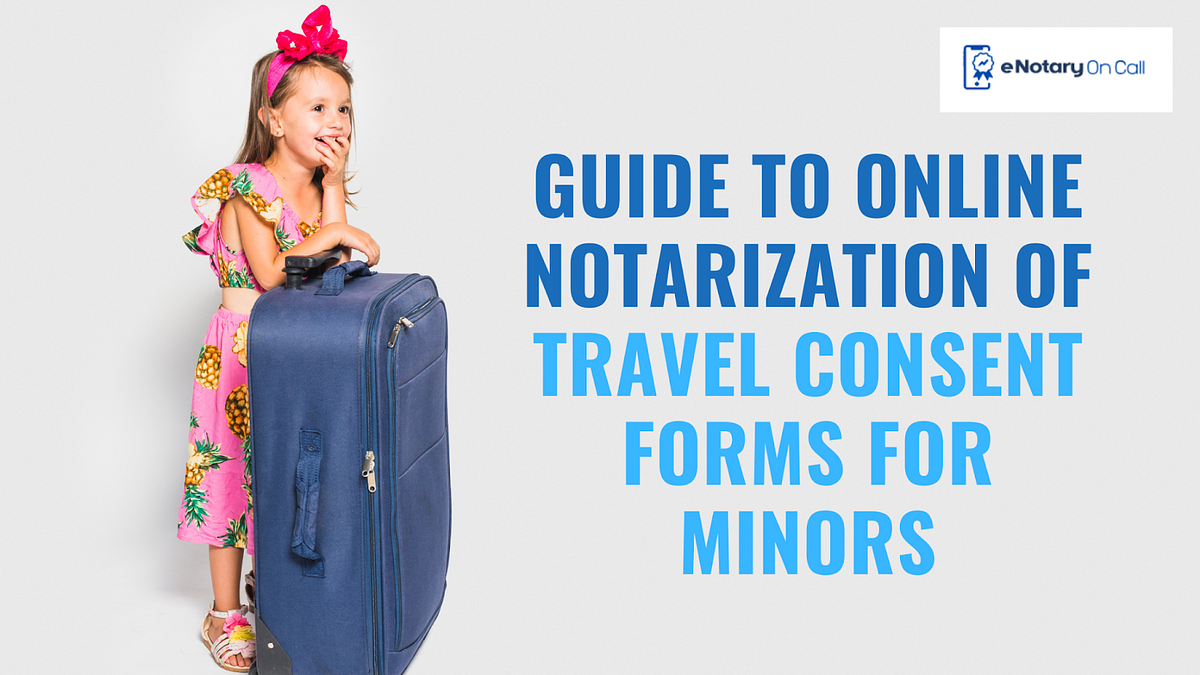 Guide to Online Notarization of Travel Consent Forms for Minors | by ...