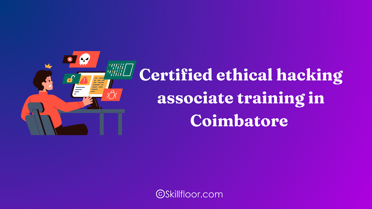 Certified ethical hacking associate training in Coimbatore | by Df | Nov, 2024 | Medium