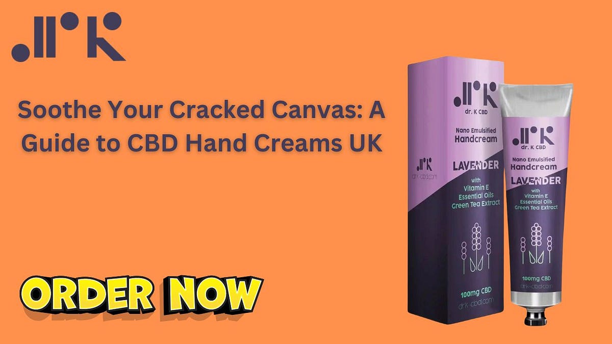Soothe Your Cracked Canvas: A Guide to CBD Hand Creams UK | by Sa | Apr ...