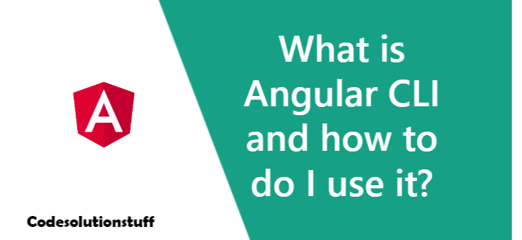 What is Angular CLI and how to do I use it? | by CodeSolutionStuff | Medium
