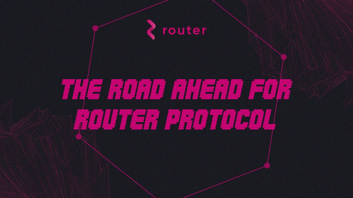 The Road Ahead for Router Protocol | by Router Protocol | Medium