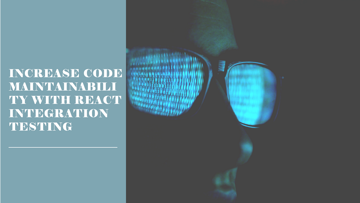 Increase Code Maintainability With React Integration Testing By Codenova Medium 4598