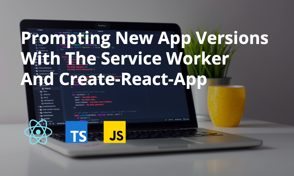 How to Prompt Users of New App Versions With Service Workers in React | by Dennis O'Keeffe ...